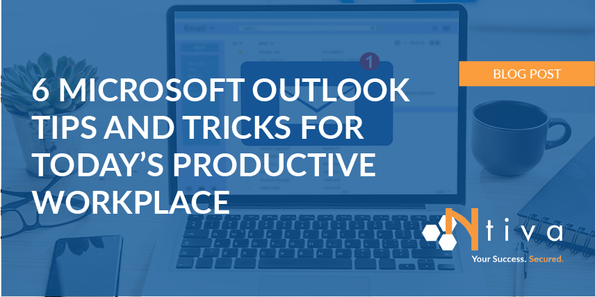 6 Microsoft Outlook Tips and Tricks for Today’s Productive Workplace – Ntiva